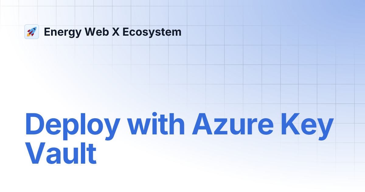 Deploy with Azure Key Vault | Energy Web X Ecosystem