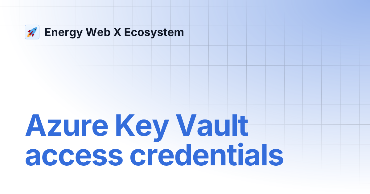 Azure Key Vault access credentials | Energy Web X Ecosystem