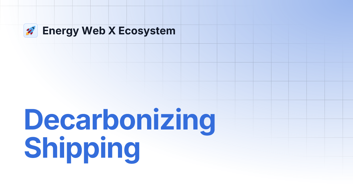 Decarbonizing Shipping | Energy Web X Ecosystem