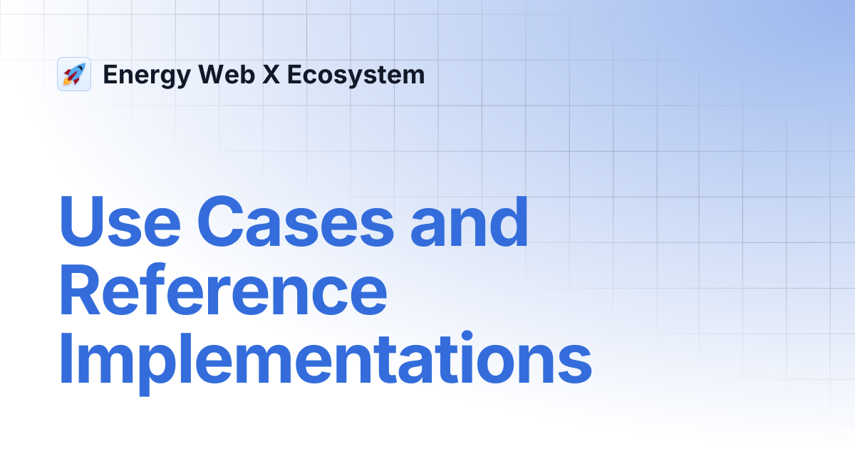 Use Cases and Reference Implementations | Energy Web X Ecosystem