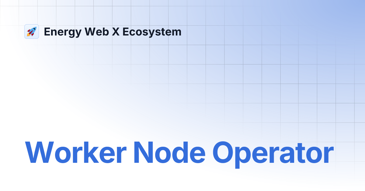 Worker Node Operator | Energy Web X Ecosystem