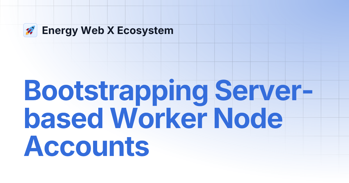 Bootstrapping Server-based Worker Node Accounts | Energy Web X Ecosystem