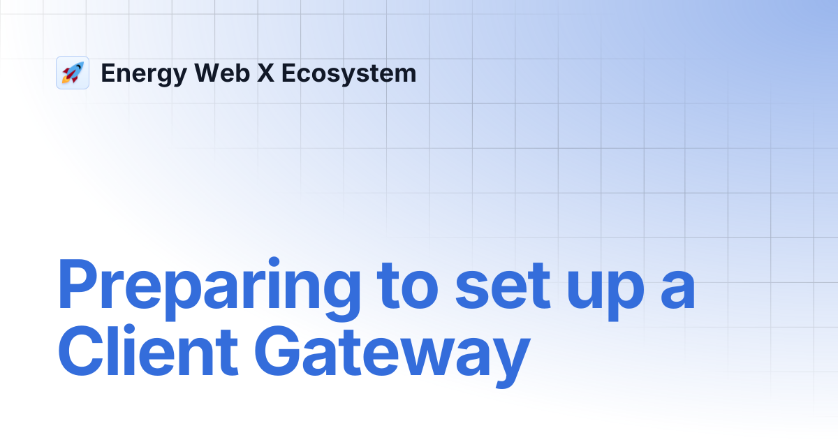 Preparing to set up a Client Gateway | Energy Web X Ecosystem