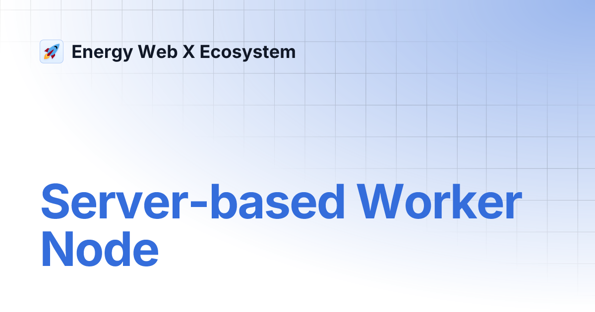 Server-based Worker Node | Energy Web X Ecosystem