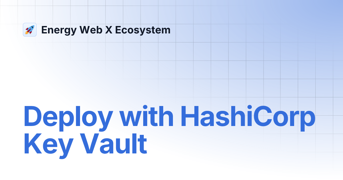 Deploy with HashiCorp Key Vault | Energy Web X Ecosystem
