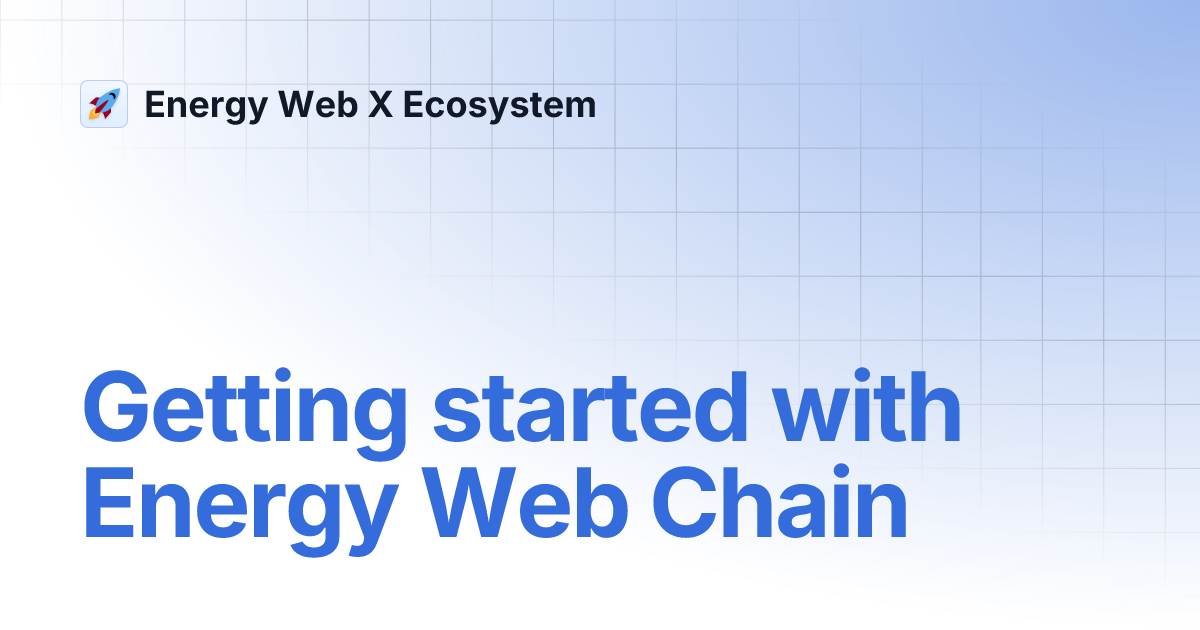 Getting started with Energy Web Chain | Energy Web X Ecosystem