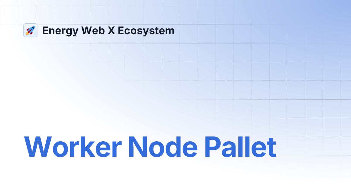 Worker Node Pallet | Energy Web X Ecosystem