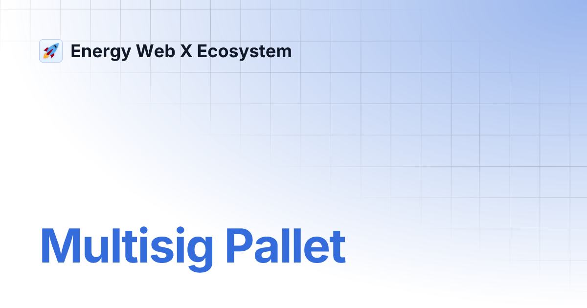 Multisig Pallet | Energy Web X Ecosystem
