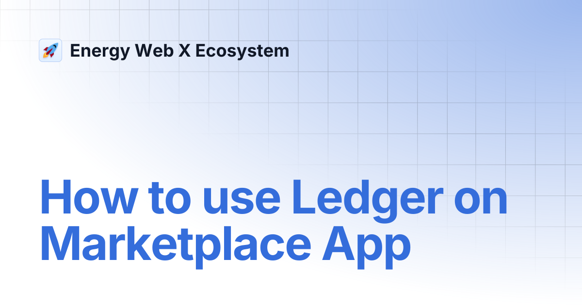 How to use Ledger on Marketplace App | Energy Web X Ecosystem